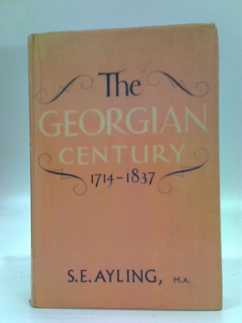The Georgian Century: 1714-1837 by S. E. Ayling: Good (1966) | World of ...