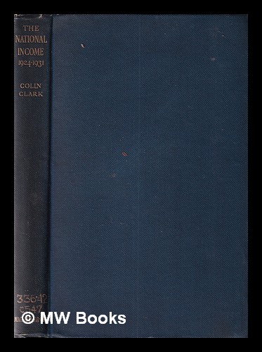 The national income, 1924-1931 / by Colin Clark by Clark, Colin (1905 ...
