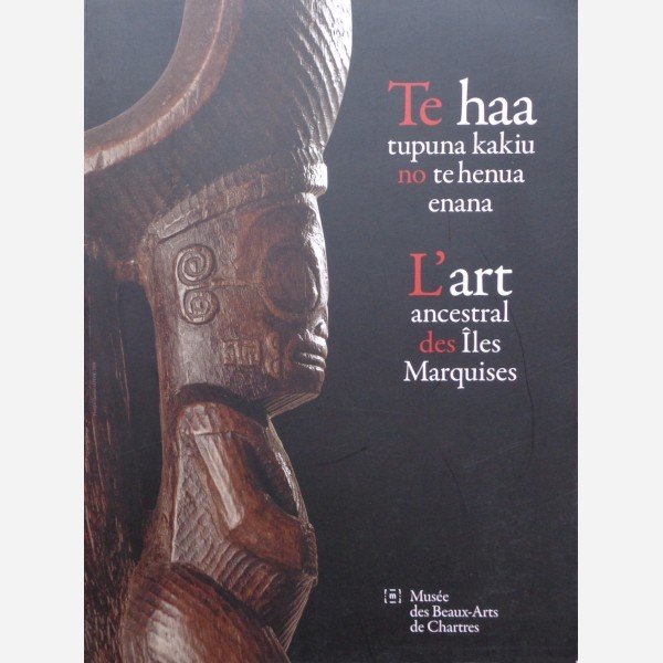 L art ancestral des Iles Marquises.Te haa tupuna Kakiu no te henua ...