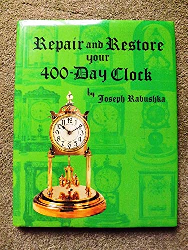 Repair and Restore Your 400-Day Clock by Rabushka, Joseph: Very Good ...