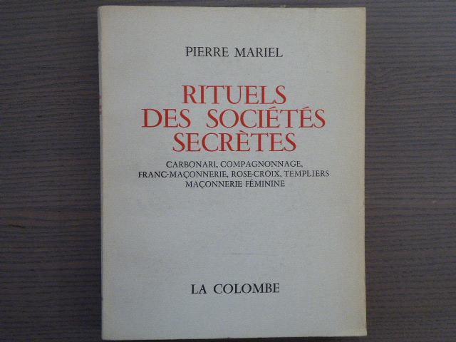 RITUELS ET INITIATIONS DES SOCIETES SECRETES. Carbonari, Compagnonnage ... RITUELS ET INITIATIONS DES SOCIETES SECRETES. Carbonari, Compagnonnage ...