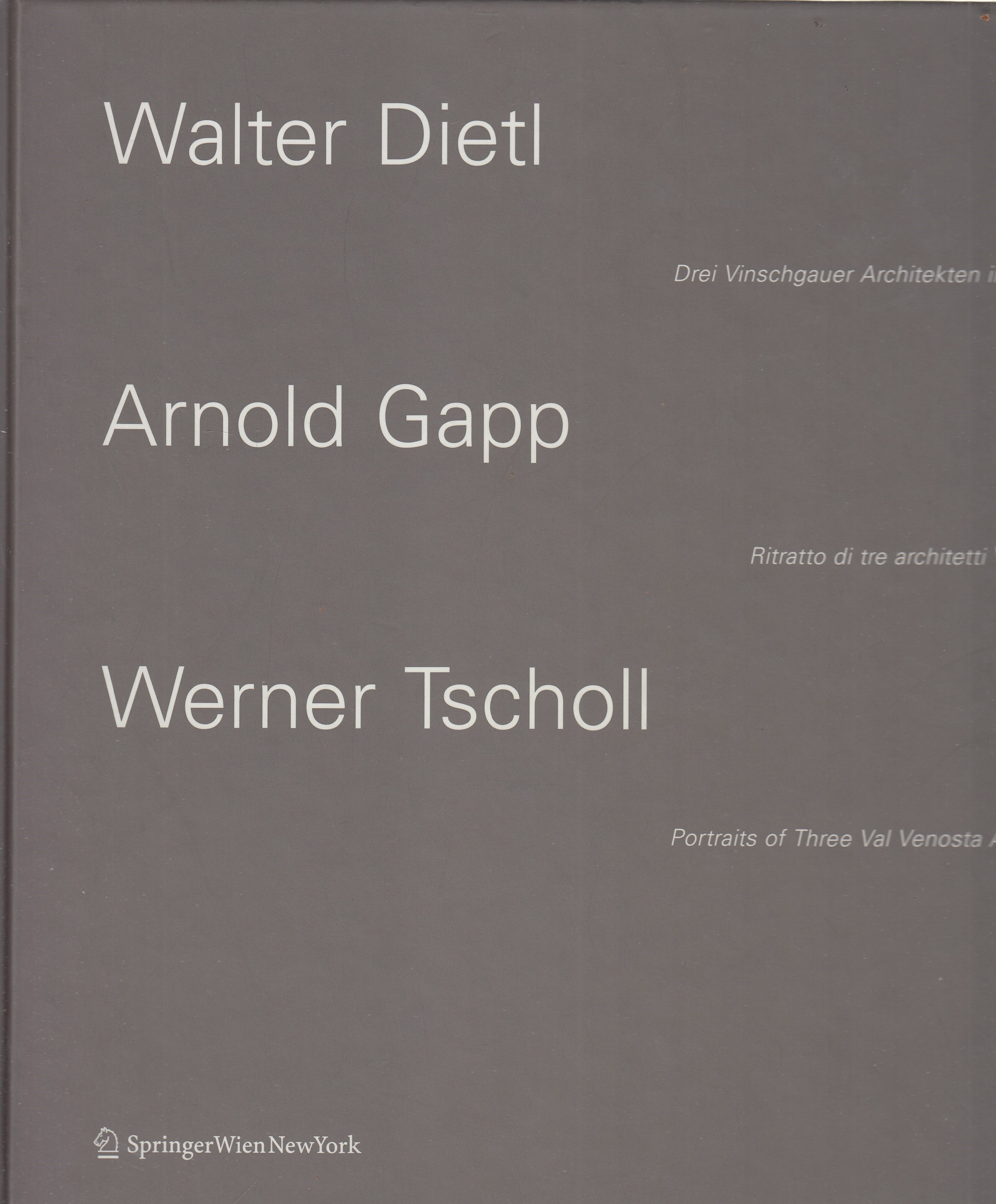 Walter Dietl/ Arnold Gapp/ Werner Tscholl. Drei Vinschgauer Architekten - Ritratto Di Tre ...