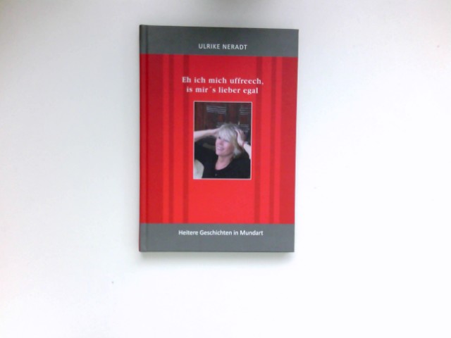 Eh ich mich uffreech, is mir's lieber egal : heitere Mundartgeschichten ...