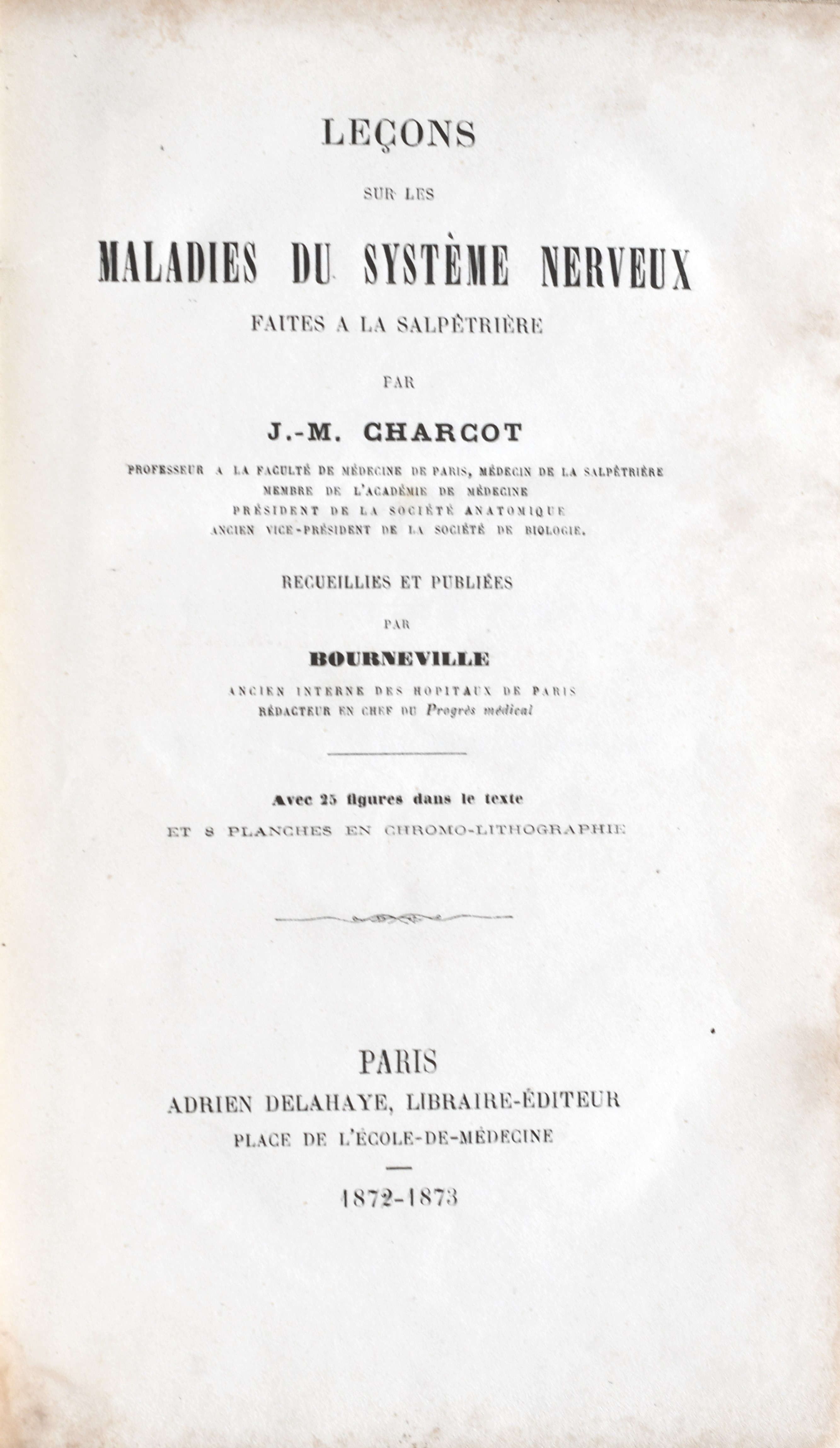 Leçons sur les maladies du système nerveux, faites à la Salpêtrière ...