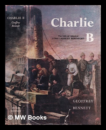 Charlie B: a biography of Admiral Lord Beresford of Metemmeh and ...