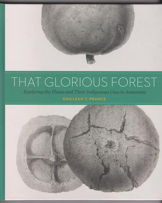 That Glorious Forest: Exploring the Plants and Their Indigenous Uses In Amazonia by Prance ...