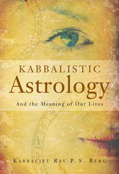 Kabbalistic Astrology : And the Meaning of Our Lives by Berg, Rav P. S ...