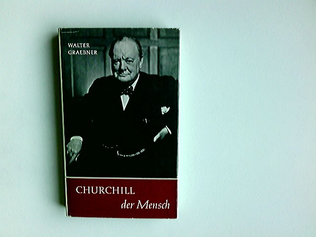 Churchill, der Mensch. Walter Graebner. [Aus d. Engl. übers. von Hans ...
