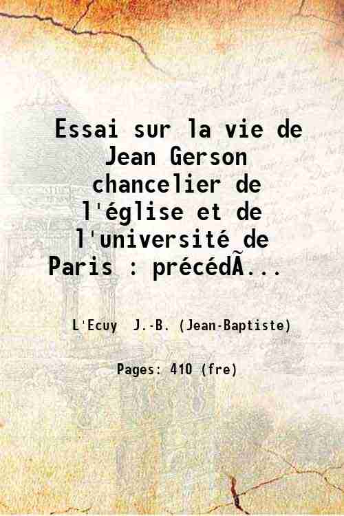 Essai sur la vie de Jean Gerson chancelier de l'église et de l ...