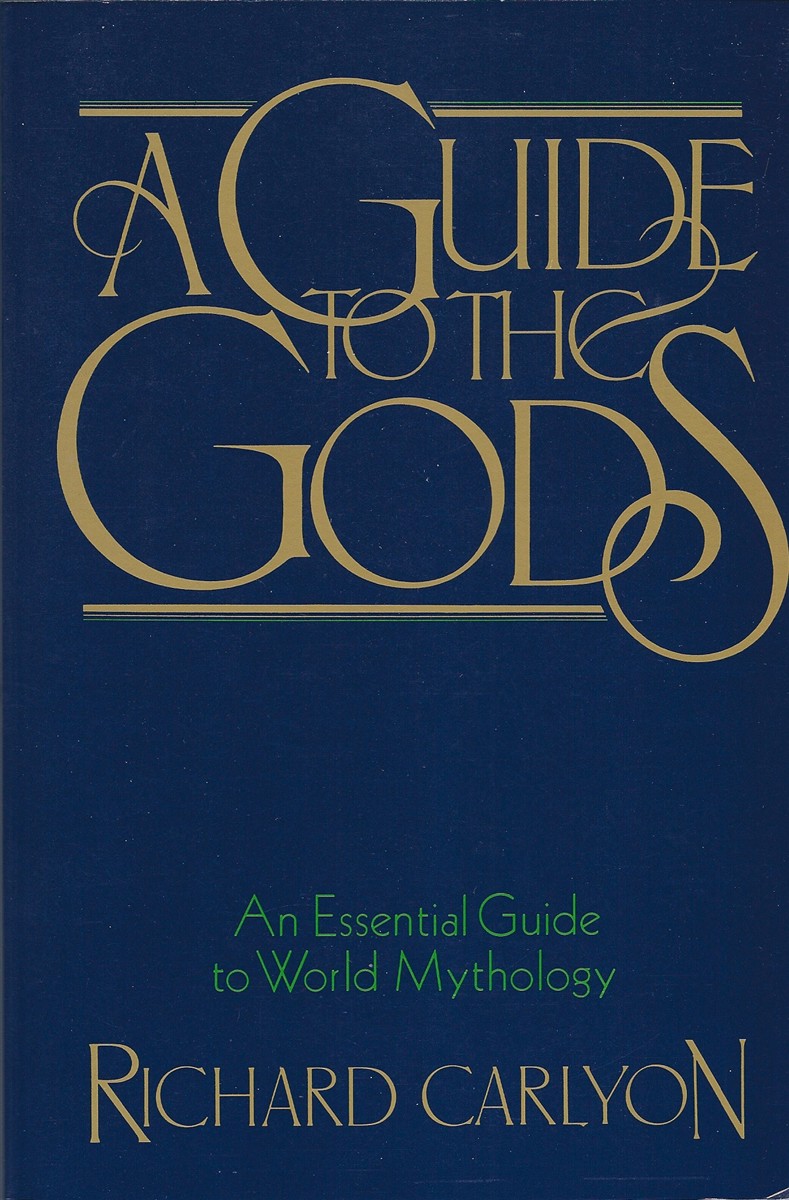 A Guide to the Gods: An Essential Guide to World Mythology by Carlyon ...