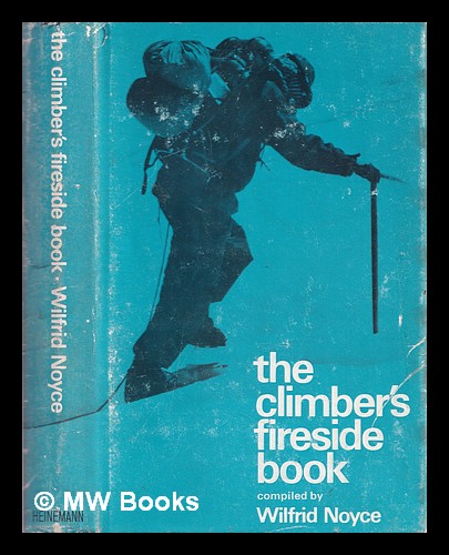 The climber's fireside book by Noyce, Wilfrid (1917-1962): (1964) First ...
