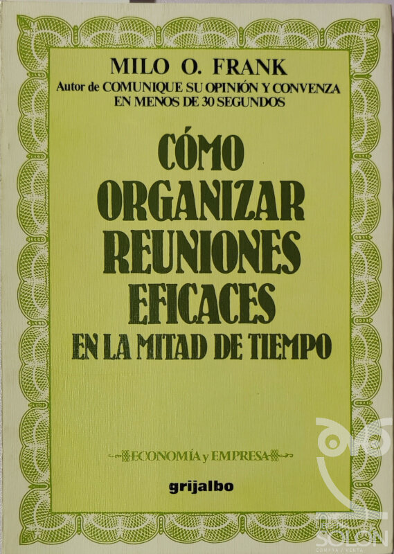 Cómo organizar reuniones eficaces en la mitad de tiempo by Milo O ...