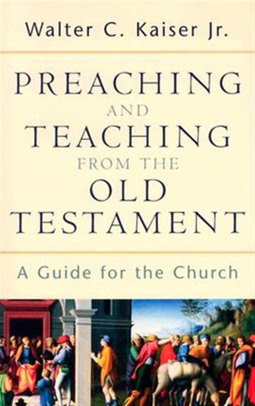 Preaching and Teaching from the Old Testament : A Guide for the Church ...