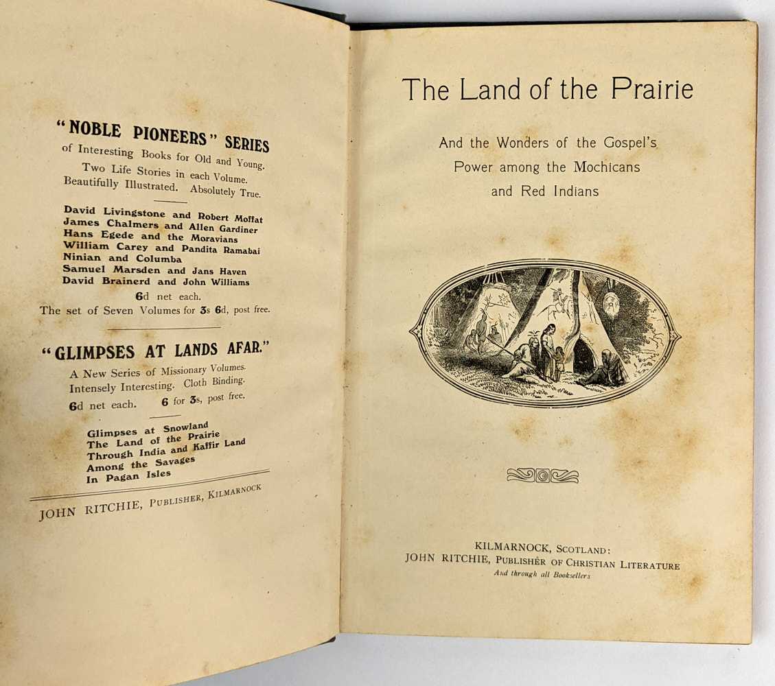 The Land of the Prairie: And the Wonders of the Gospel's Power among ...