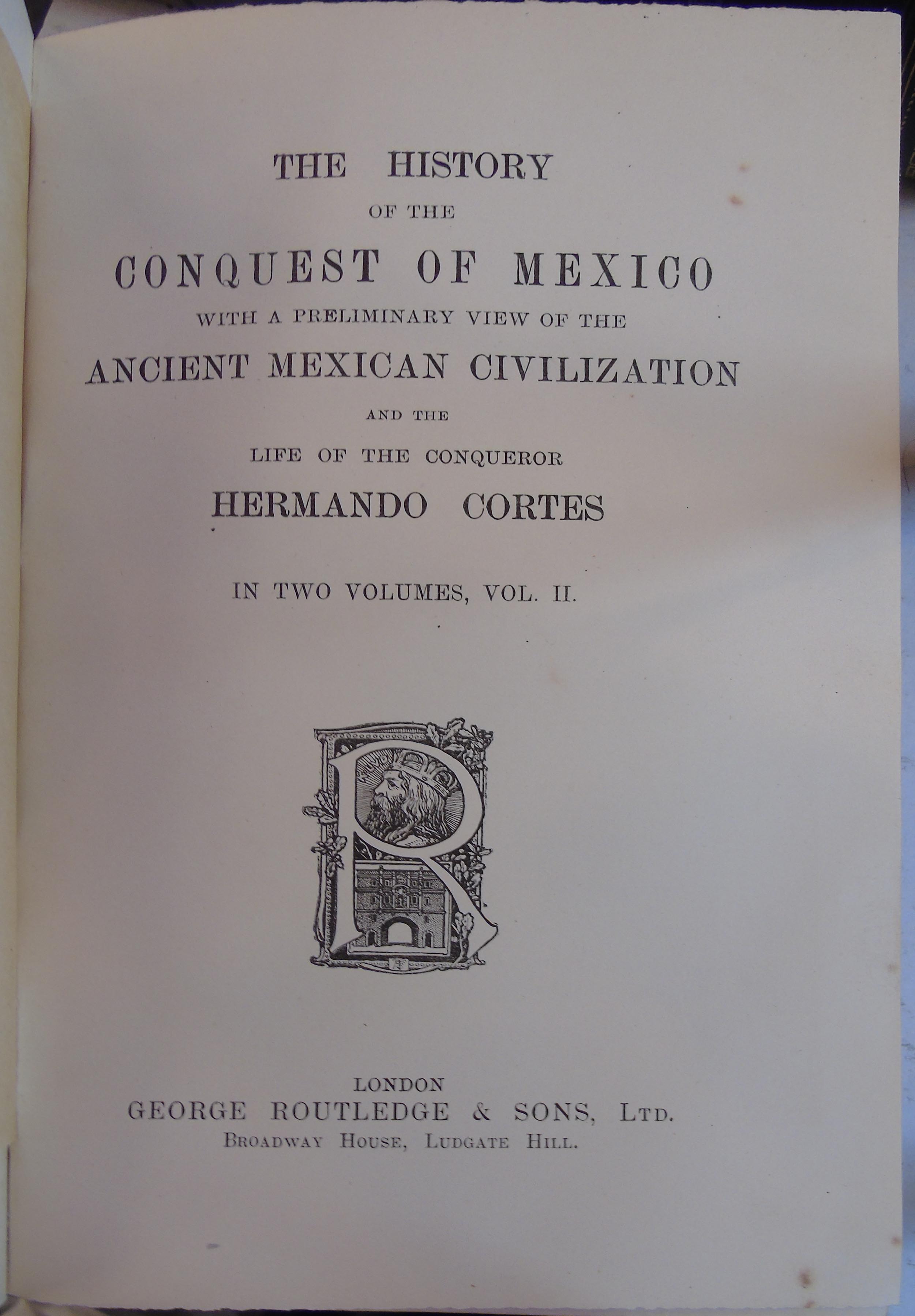 The History of the Conquest of Mexico with a preliminary view of the ...