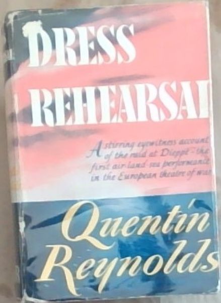 Dress Rehearsal: The Story of Dieppe by Reynolds, Quentin: Very Good ...