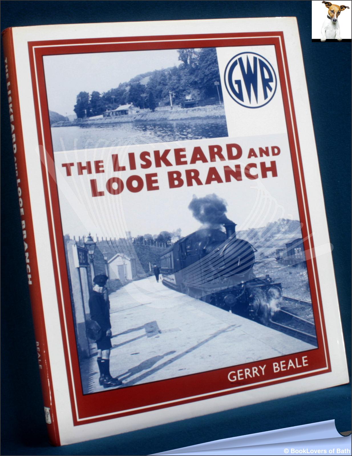 The Liskeard And Looe Branch By Gerry Beale Hardback In Dust Wrapper 2000 Booklovers Of Bath