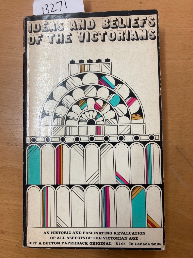 Ideas and Beliefs of the Victorians. An Historic Revaluation of the ...