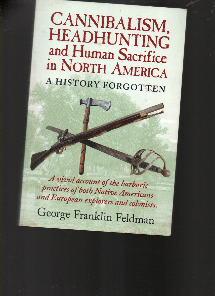 Cannibalism, Headhunting and Human Sacrifice in North America: a ...