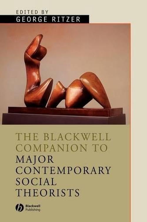 The Blackwell Companion to Major Contemporary Social Theorists ...