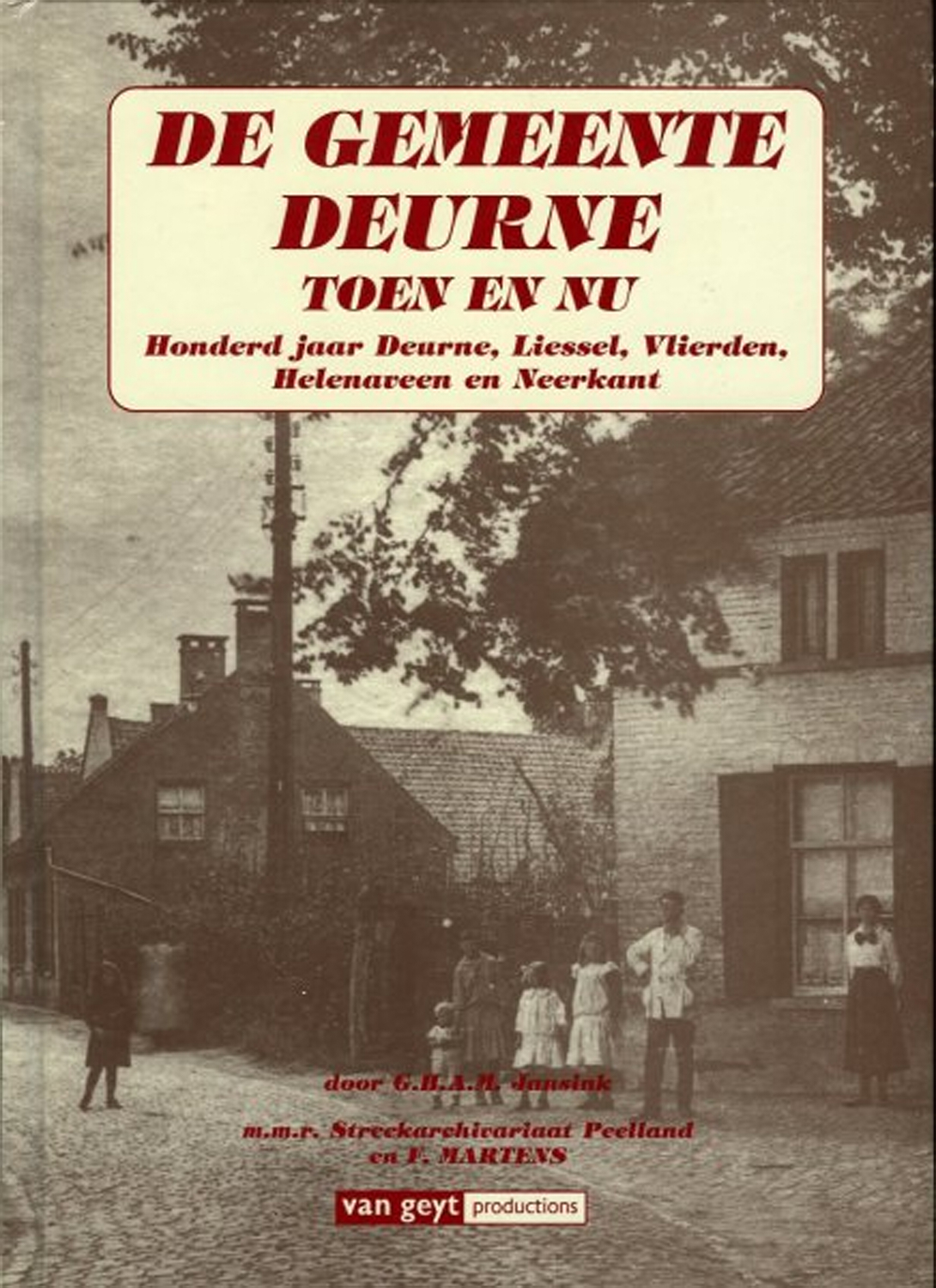 De gemeente Deurne toen en nu. Honderd jaar Deurne, Liessel, Vlierden ...