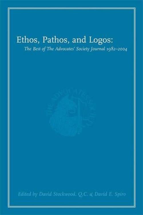 Ethos, Pathos, and Logos: The Best of the Advocates' Society Journal ...