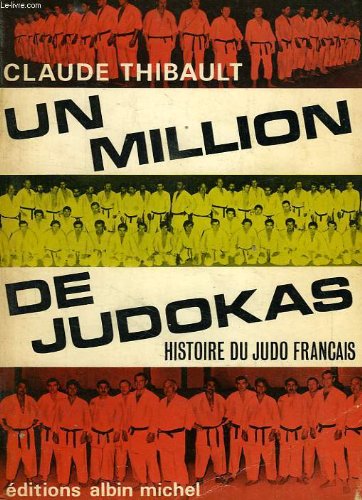 Claude Thibault. Un Million de judokas : Histoire du judo français von ...