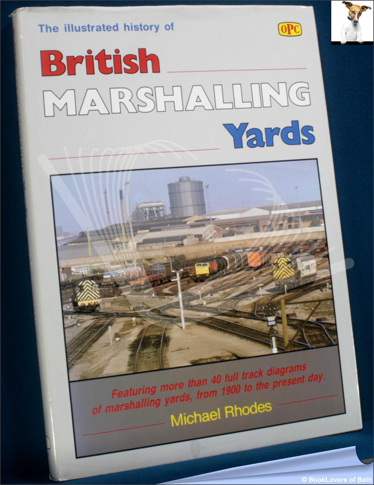 The Illustrated History of British Marshalling Yards by Michael Rhodes: Hardback (1988 ...