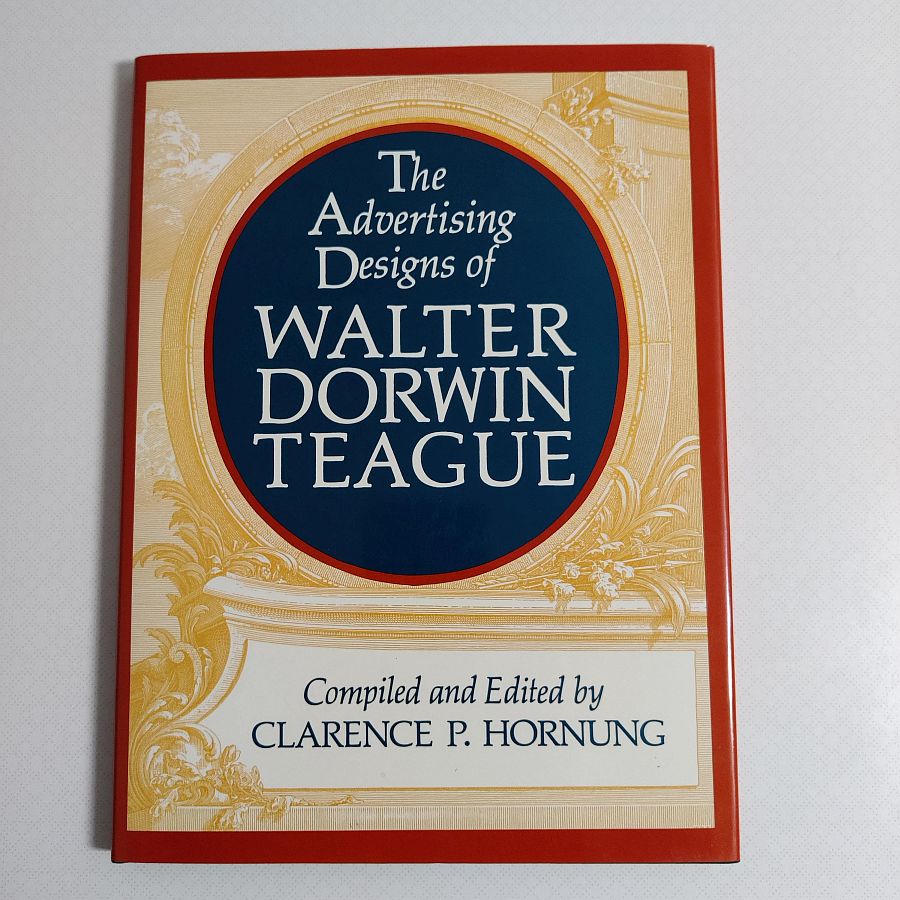 The Advertising Designs of Walter Dorwin Teague by Clarence P. Hornung ...