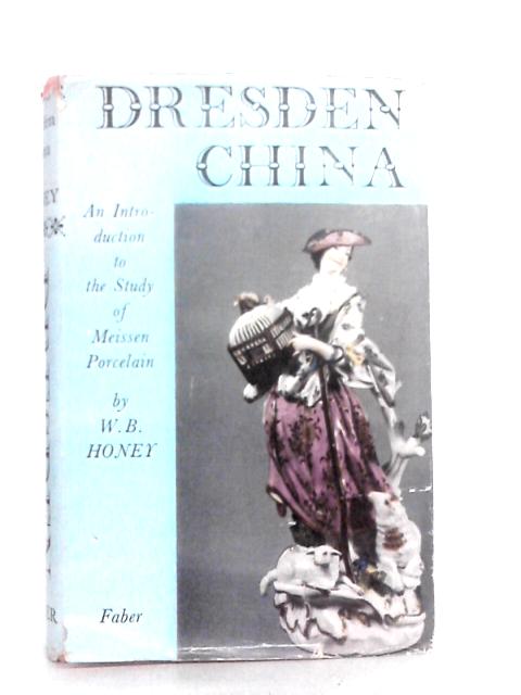 Dresden China: An Introduction to the Study of Meissen Porcelain by W.B ...