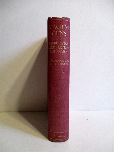 Machine Guns: Their History and Tactical Employment (Being a History of ...