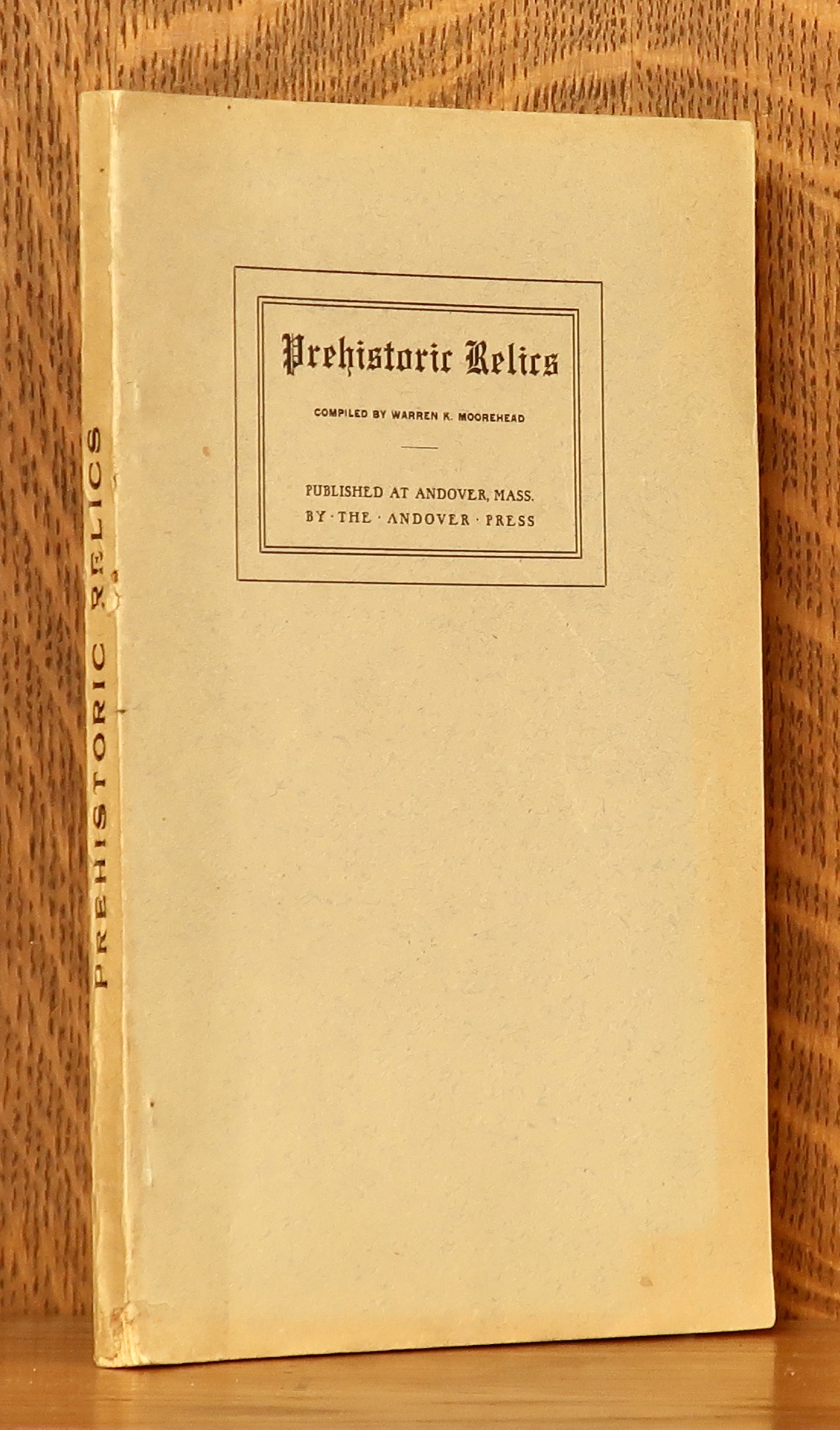 PREHISTORIC RELICS - AN ILLUSTRATED CATALOGUE by Warren K. Moorehead ...