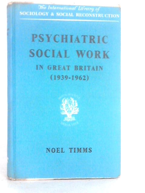 Psychiatric Social Work in Great Britain 1939-1962 by N.Timms: Fair ...