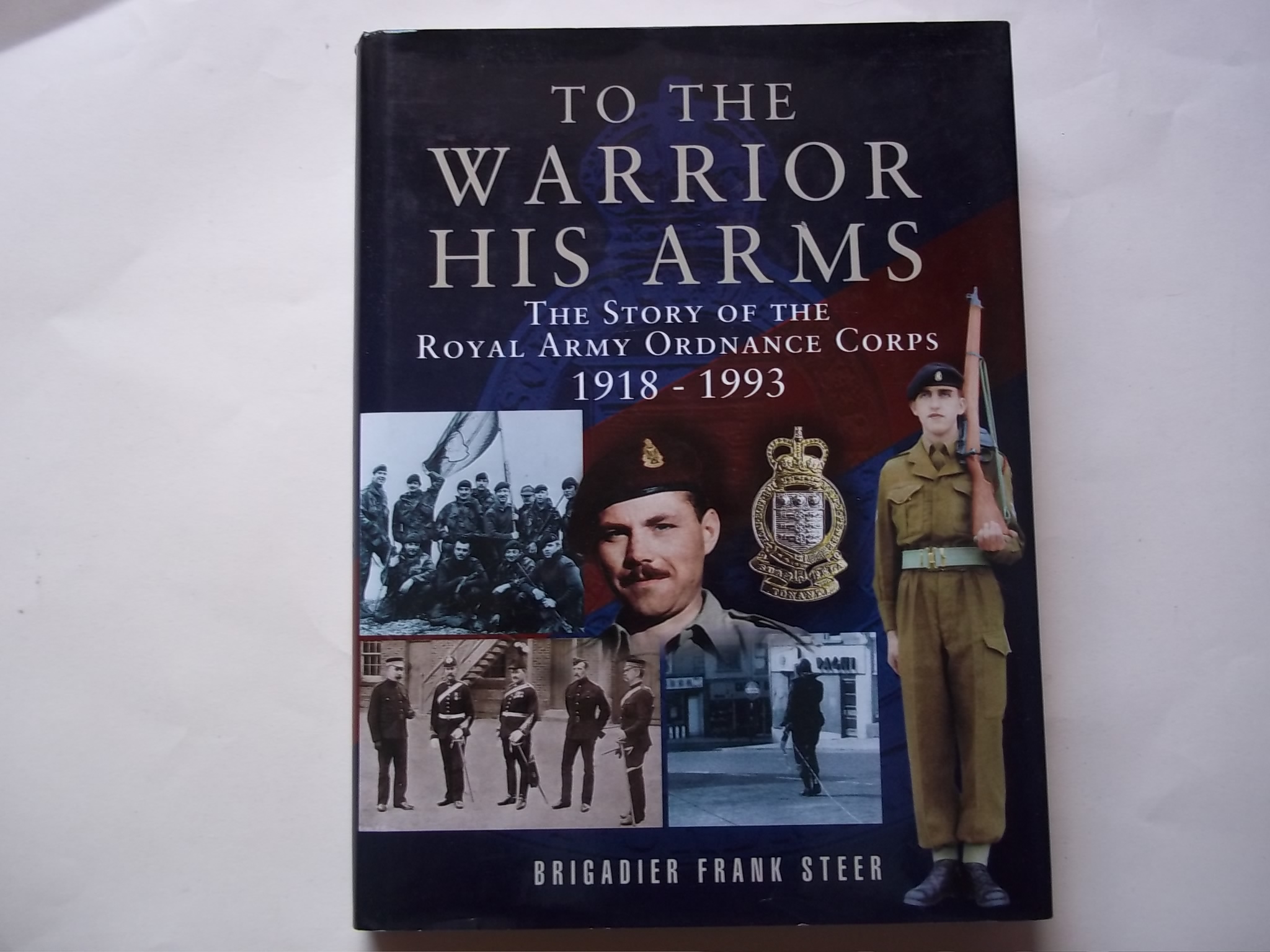 To the Warrior his Arms: The Story of the Royal Army Ordnance Corps ...