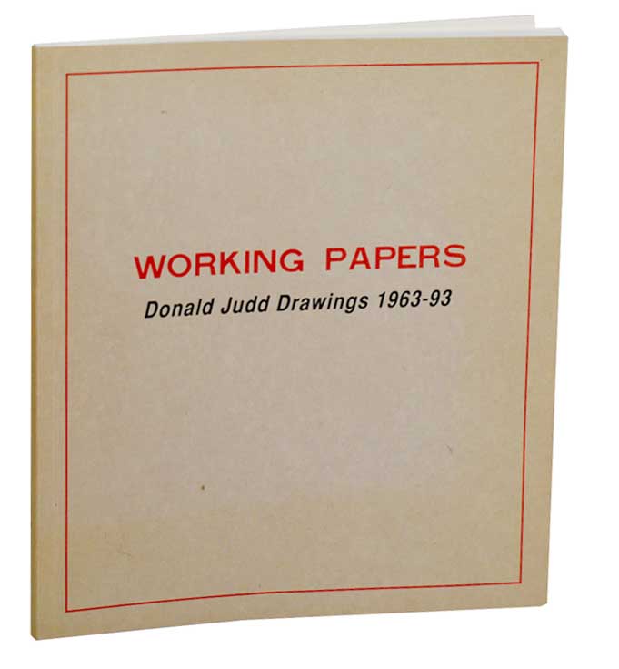 Working Papers Donald Judd Drawings 1963-93 by JUDD, Donald and Peter ...