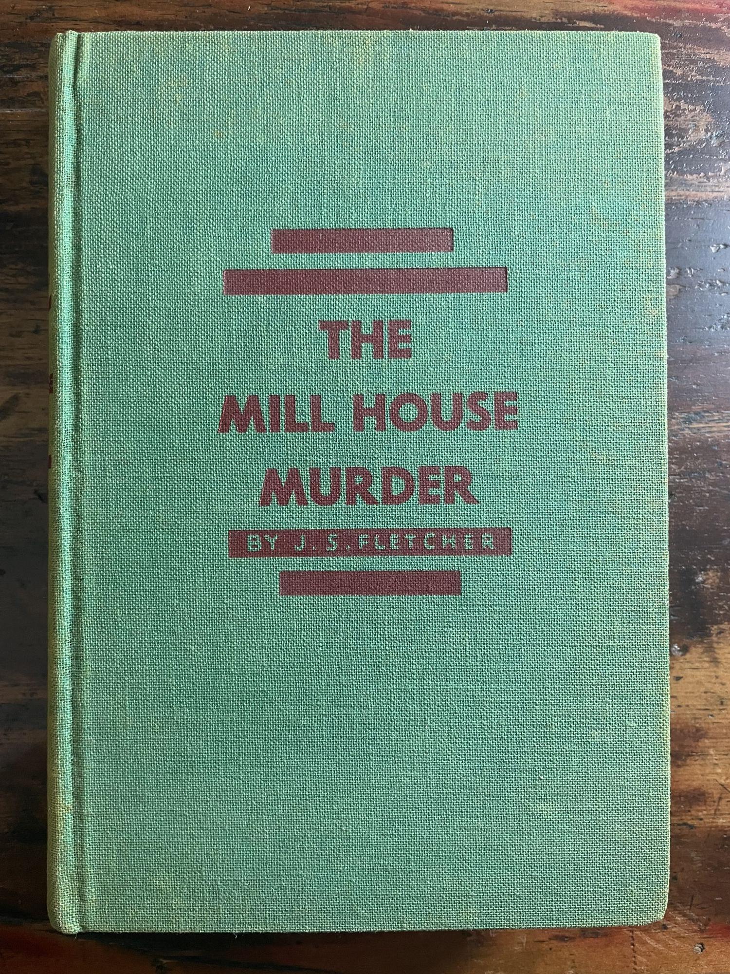 The Mill House Murder by J. S. Fletcher: Very Good (1937) 1st American ...