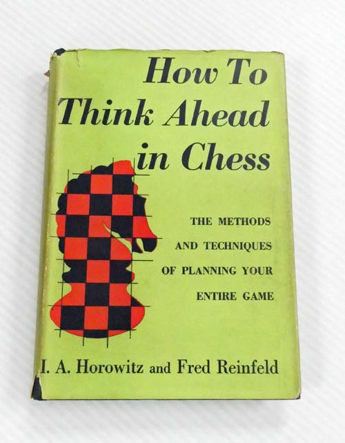 How to Think Ahead in Chess The Methods and Techniques of Planning Your ...