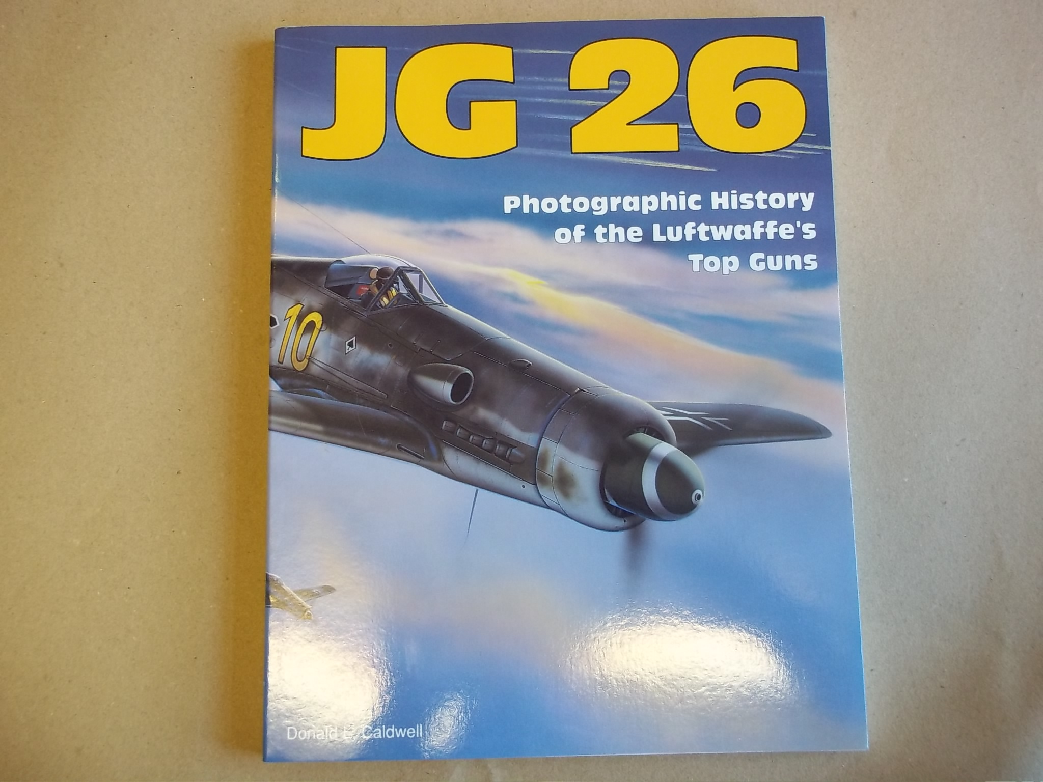 JG 26: Photographic History of the Luftwaffe's Top Guns by Caldwell ...