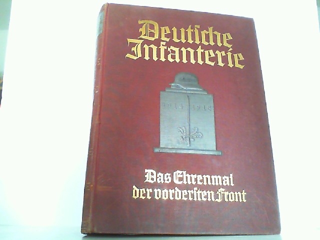 Deutsche Infanterie. Das Ehrenmal der vordersten Front 1914 - 1918. von ...