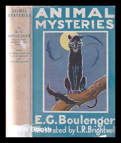 Animal mysteries / by E. G. Boulenger . Illustrated by photographs and ...