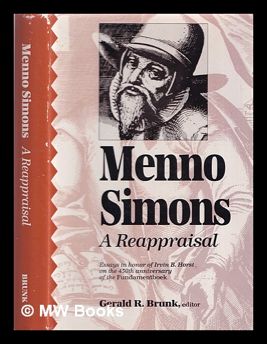 Menno Simons: a reappraisal: essays in honor of Irvin B. Horst on the ...