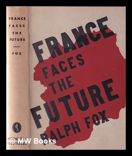 France faces the future / [by] Ralph Fox by Fox, Ralph (1900-1936 ...