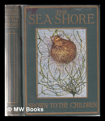 The sea-shore shown to the children / by Janet Harvey Kelman; described ...
