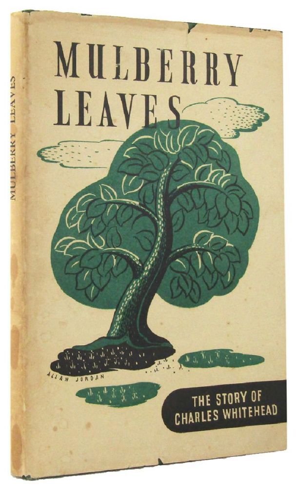 MULBERRY LEAVES. The story of Charles Whitehead by Whitehead, Charles ...