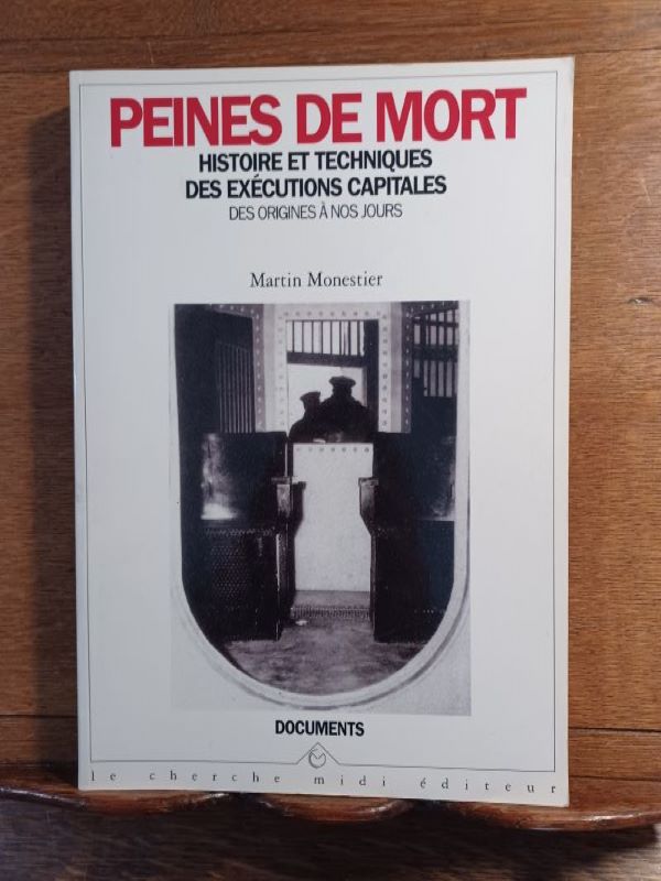 Peines de mort. Histoire et techniques des exécutions capitales, des ...