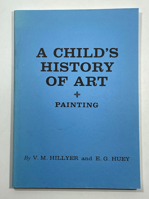 A Child's History of Art: Painting by Hillyer, V. M.; Huey, E. G.: Near ...