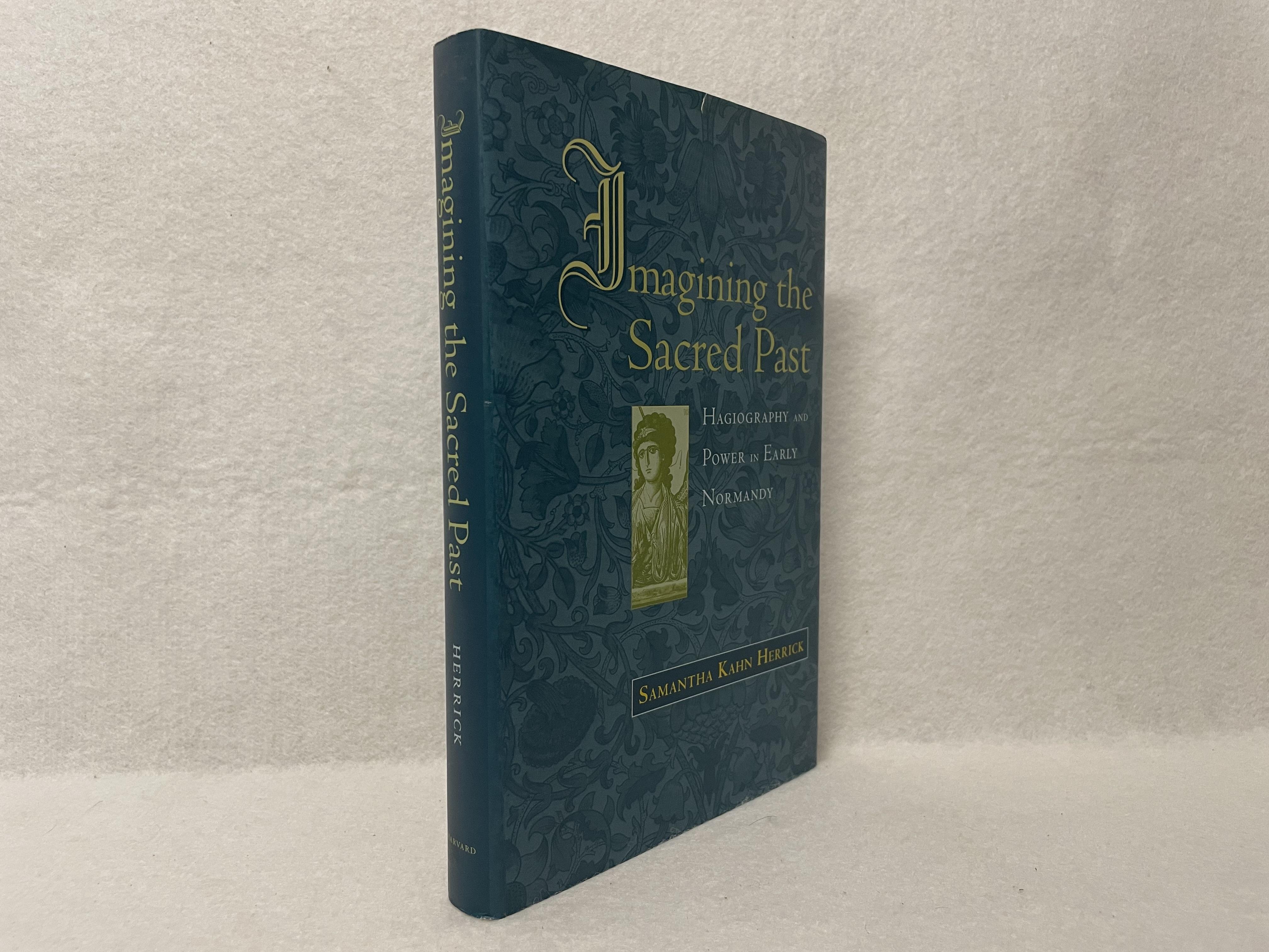 Imagining the Sacred Past: Hagiography and Power in Early Normandy by ...