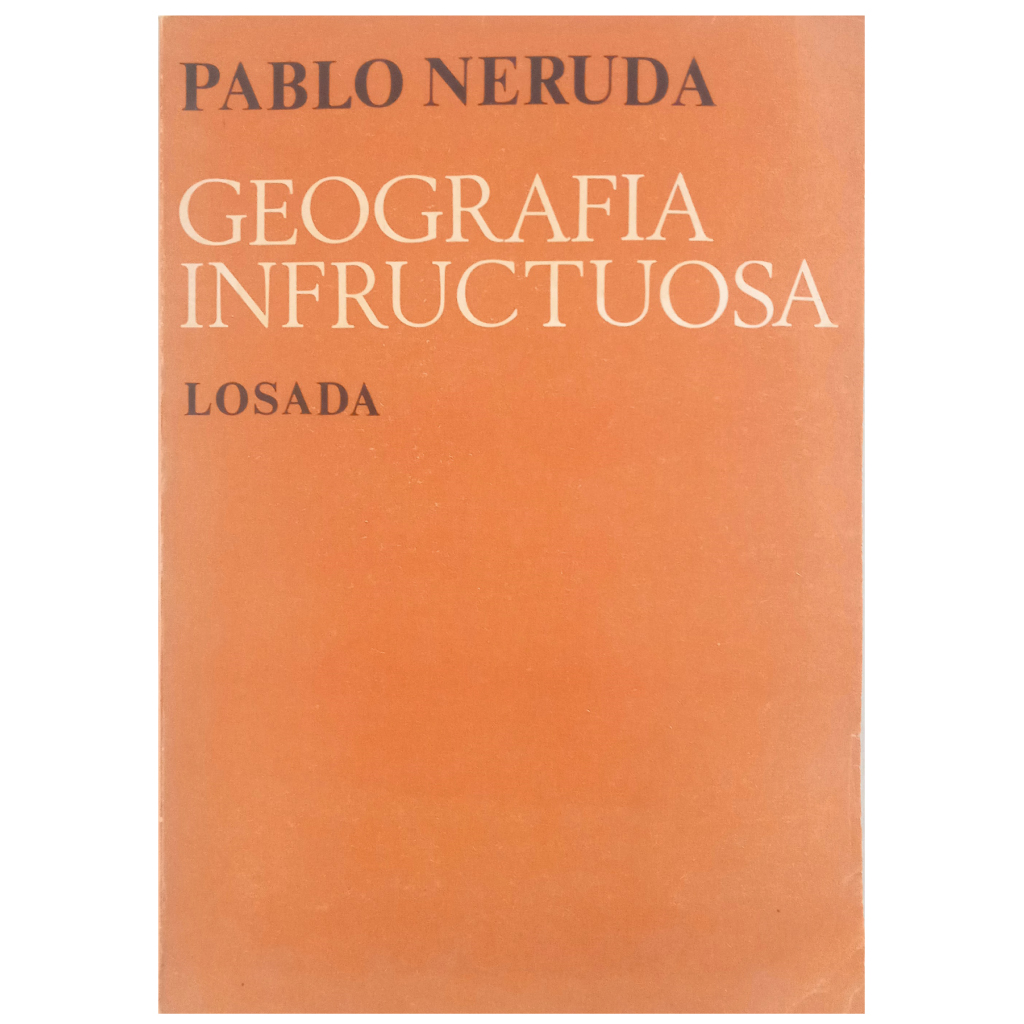 GEOGRAFÍA INFRUCTUOSA by Neruda, Pablo: Bien Encuadernación de tapa ...