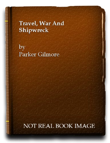 TRAVEL, WAR AND SHIPWRECK. by GILMORE, Parker.:: Good | WeBuyBooks