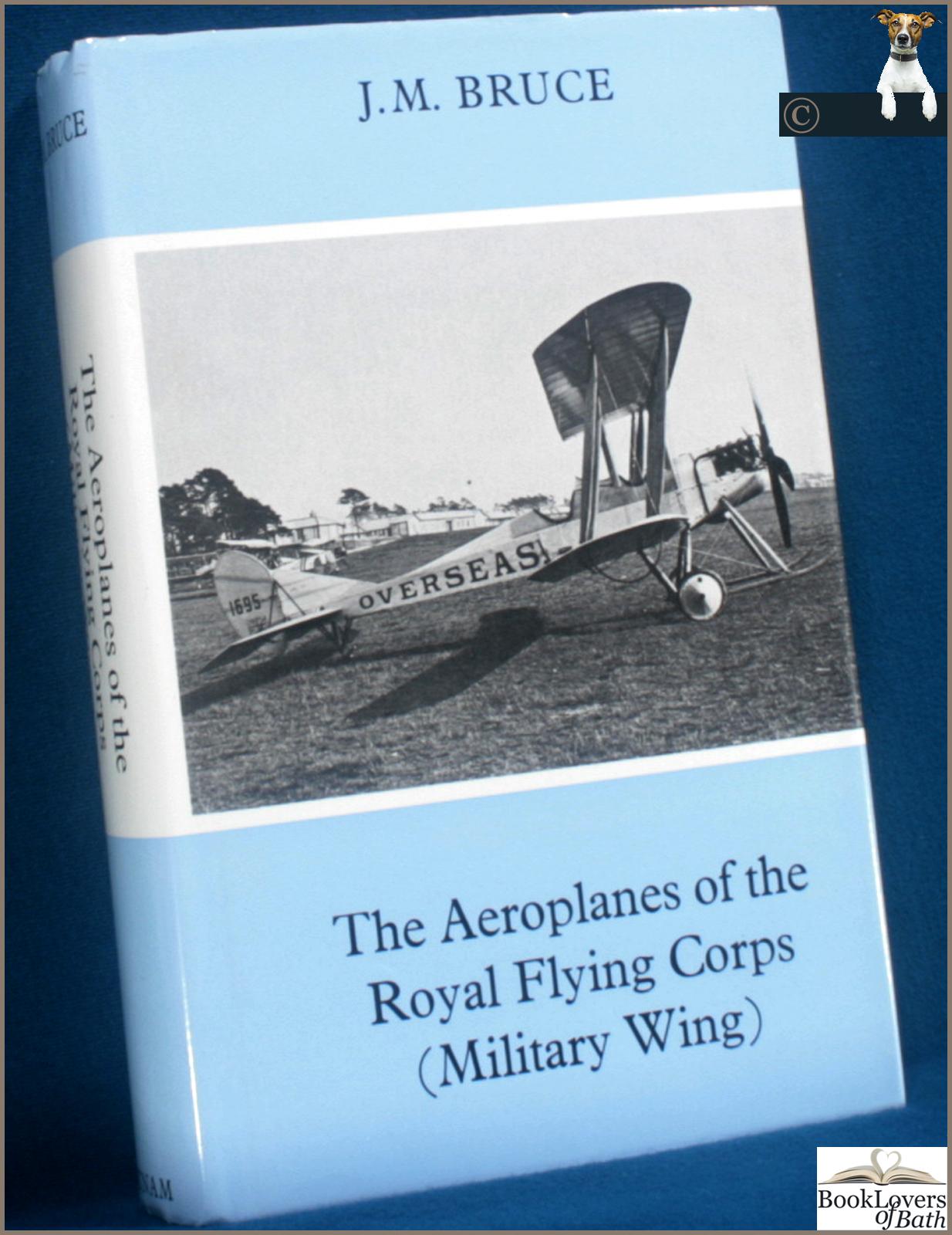The Aeroplanes of the Royal Flying Corps (Military Wing) by J. M. (John ...